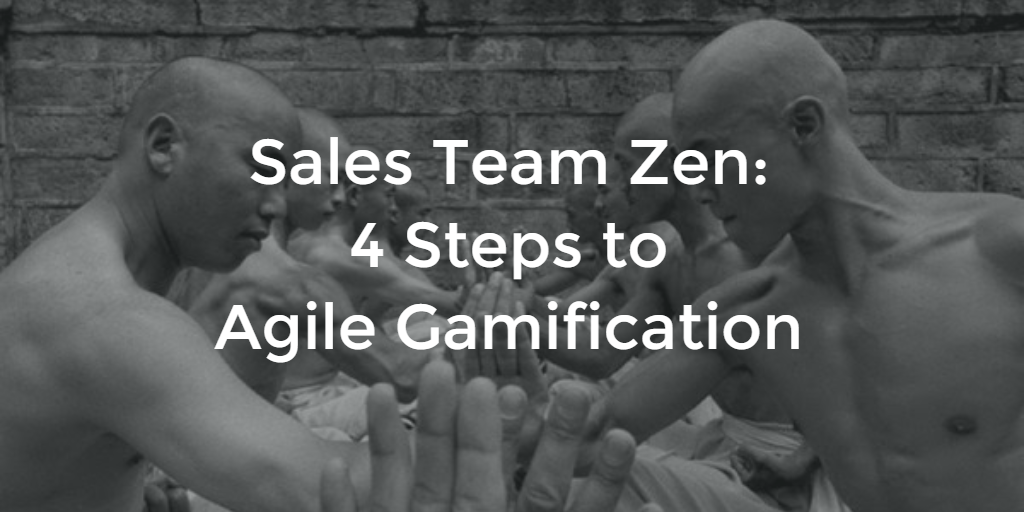 Sales Team Zen: 4 Steps to Agile Gamification